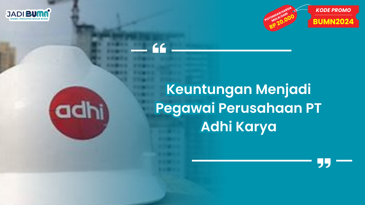 Keuntungan Menjadi Pegawai Perusahaan PT Adhi Karya: Peluang Karir yang ...