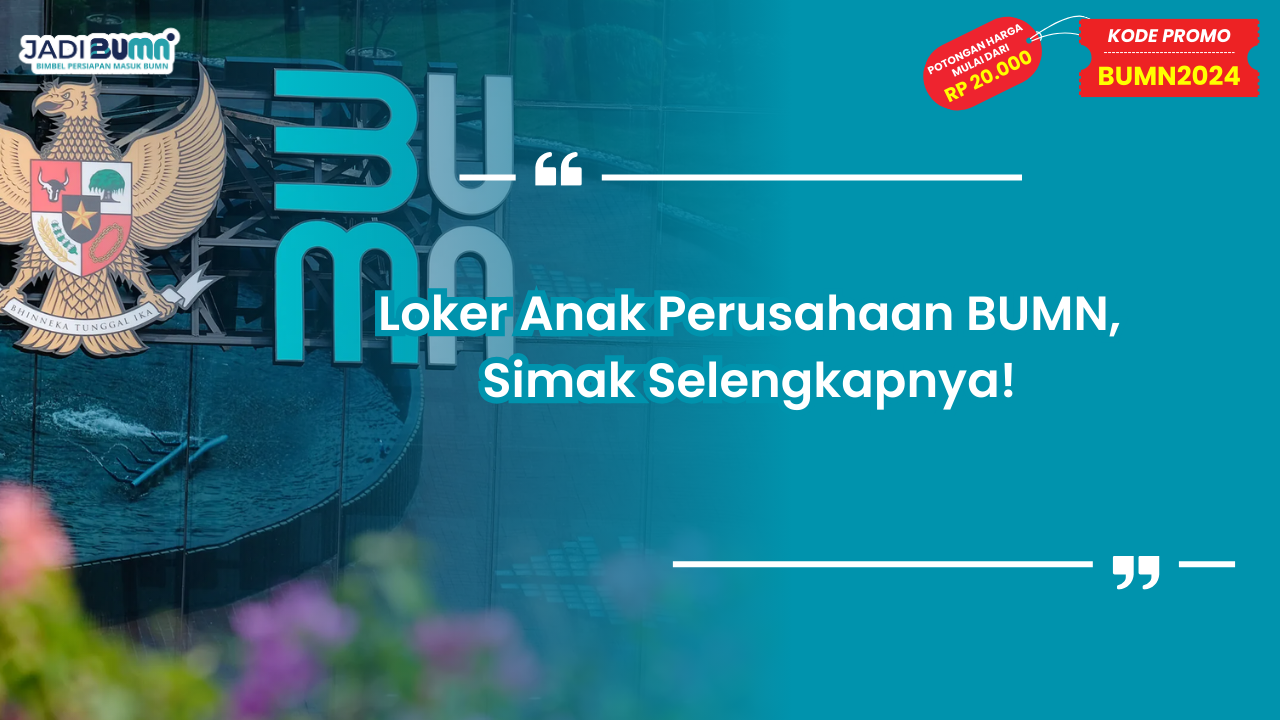 Loker Anak Perusahaan BUMN, Simak Selengkapnya! | Jadi BUMN