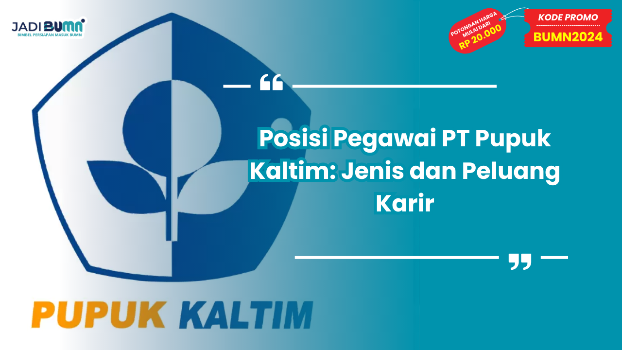 Posisi Pegawai PT Pupuk Kaltim: Jenis dan Peluang Karir | Jadi BUMN