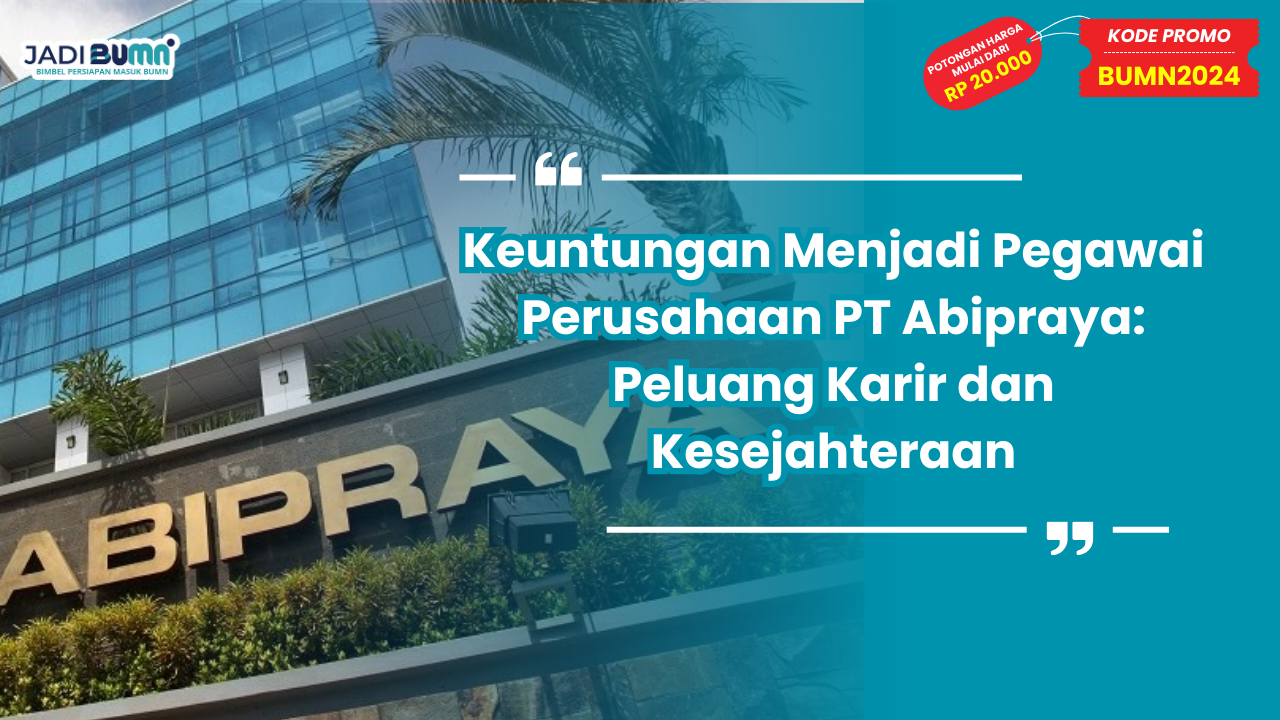 Keuntungan Menjadi Pegawai PT Abipraya: Peluang Karir dan Kesejahteraan | Jadi BUMN