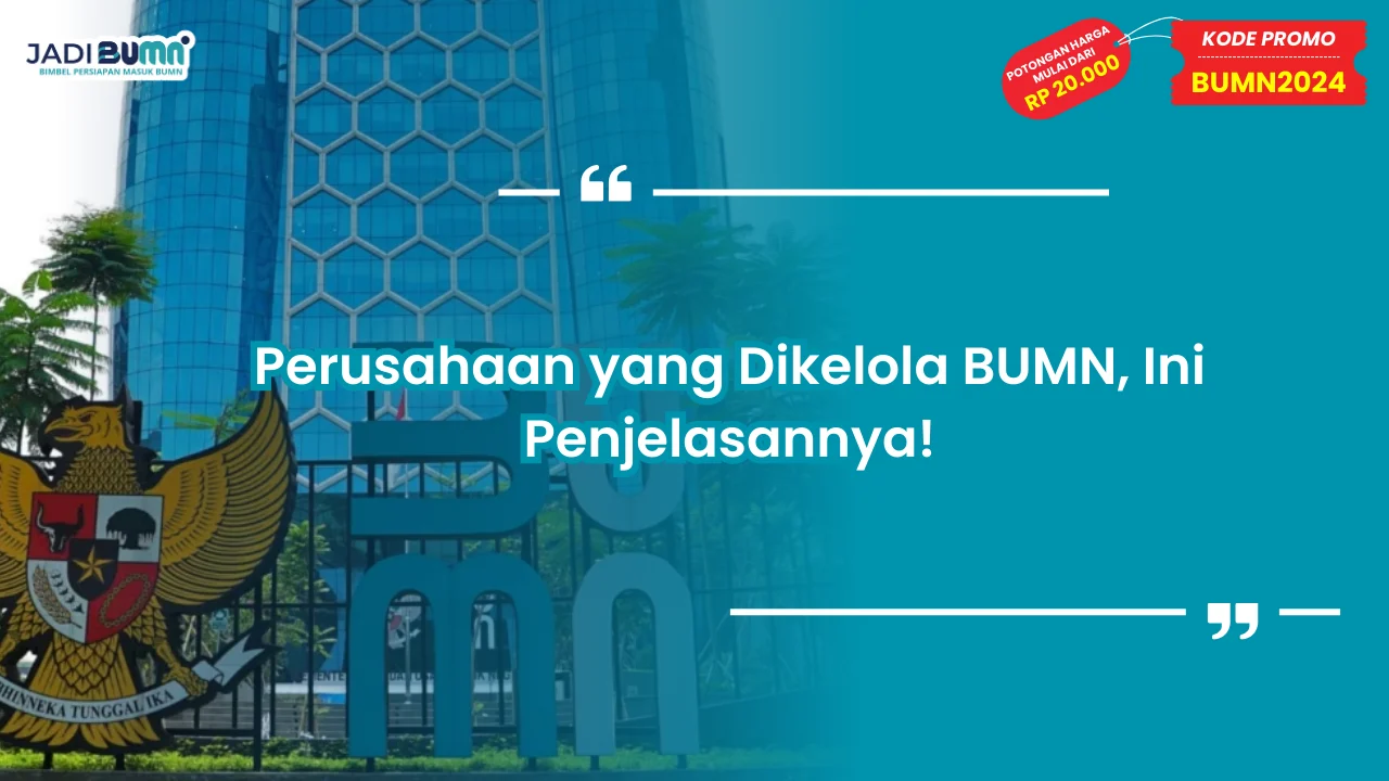 Perusahaan yang Dikelola BUMN, Ini Penjelasannya! | Jadi BUMN