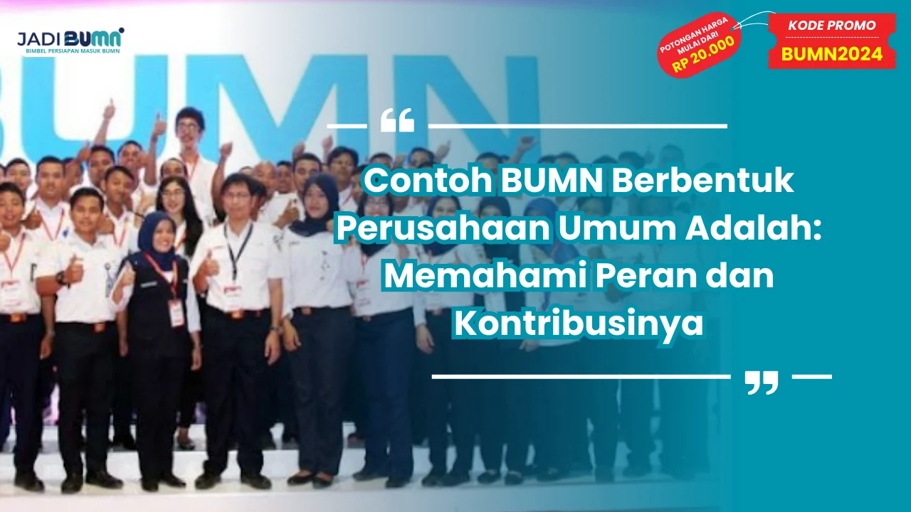 Contoh BUMN Berbentuk Perusahaan Umum: Peran dan Kontribusinya di ...