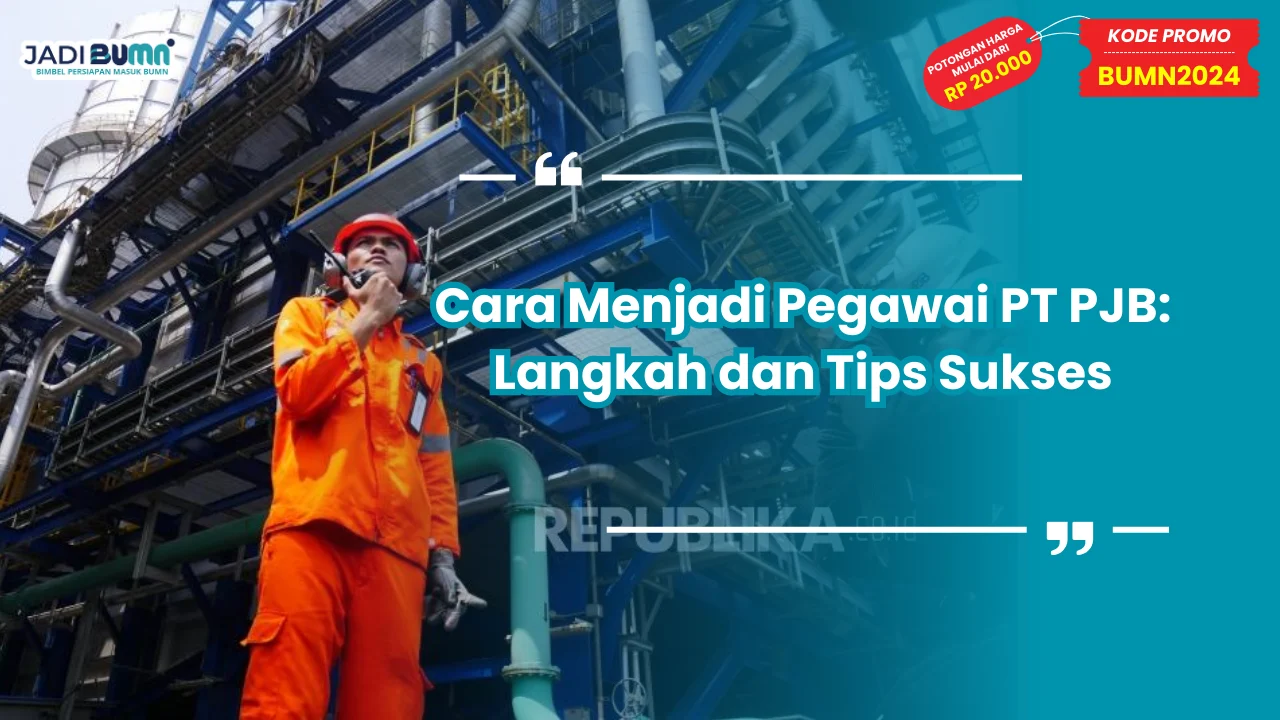 Cara Menjadi Pegawai PT PJB: Langkah dan Tips Sukses | Jadi BUMN