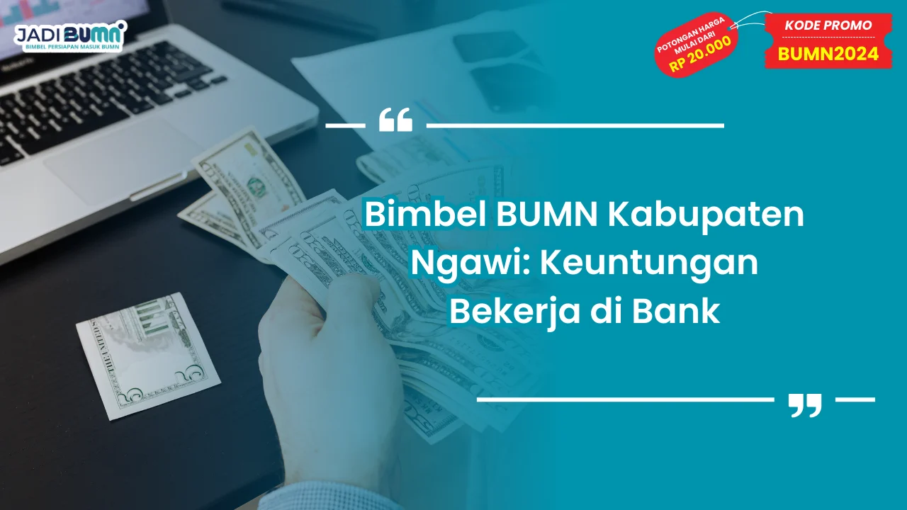 Bimbel BUMN Kabupaten Ngawi: Keuntungan Bekerja di Bank
