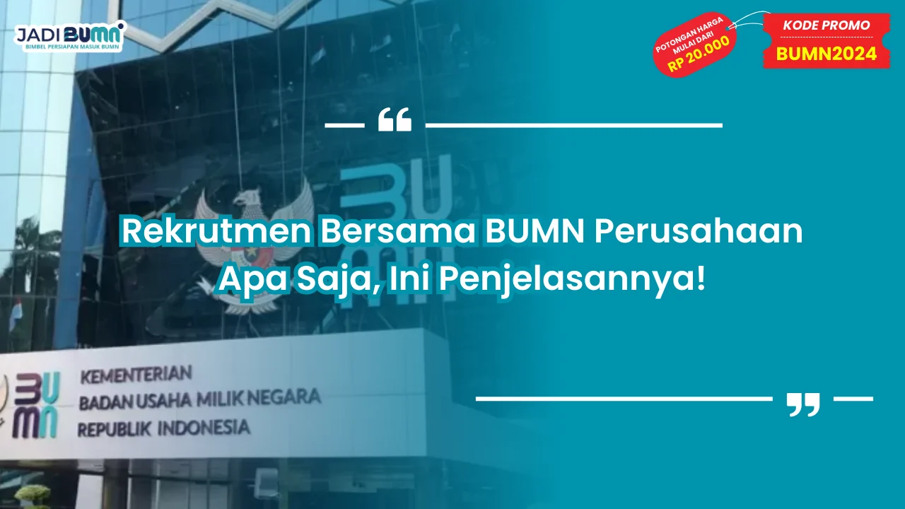 Rekrutmen Bersama BUMN Perusahaan Apa Saja, Ini Penjelasannya! | Jadi BUMN
