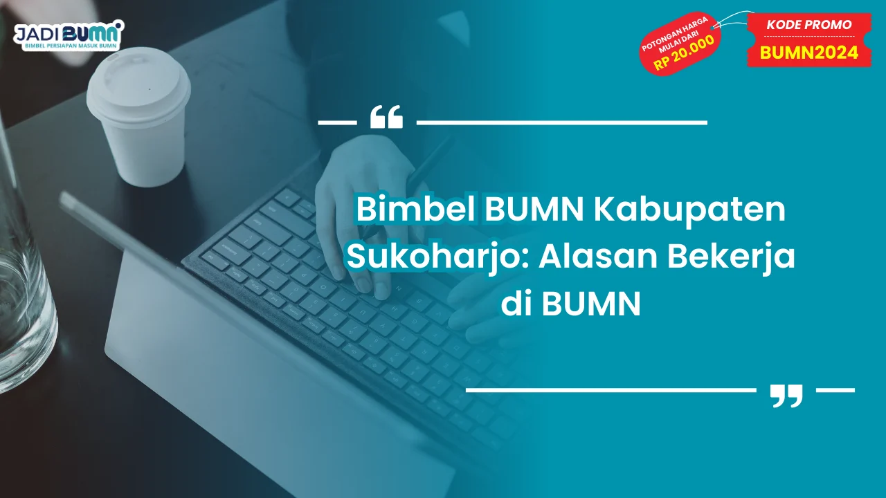 Bimbel BUMN Kabupaten Sukoharjo: Alasan Bekerja di BUMN