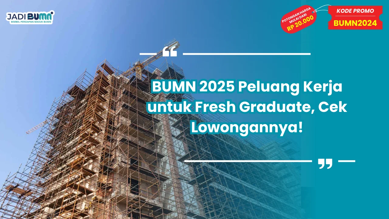 BUMN 2025 Peluang Kerja untuk Fresh Graduate, Cek Lowongan