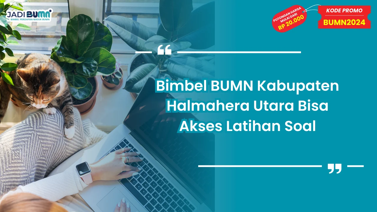 Bimbel BUMN 2025 Kabupaten Halmahera Utara Bisa Akses Latihan Soal