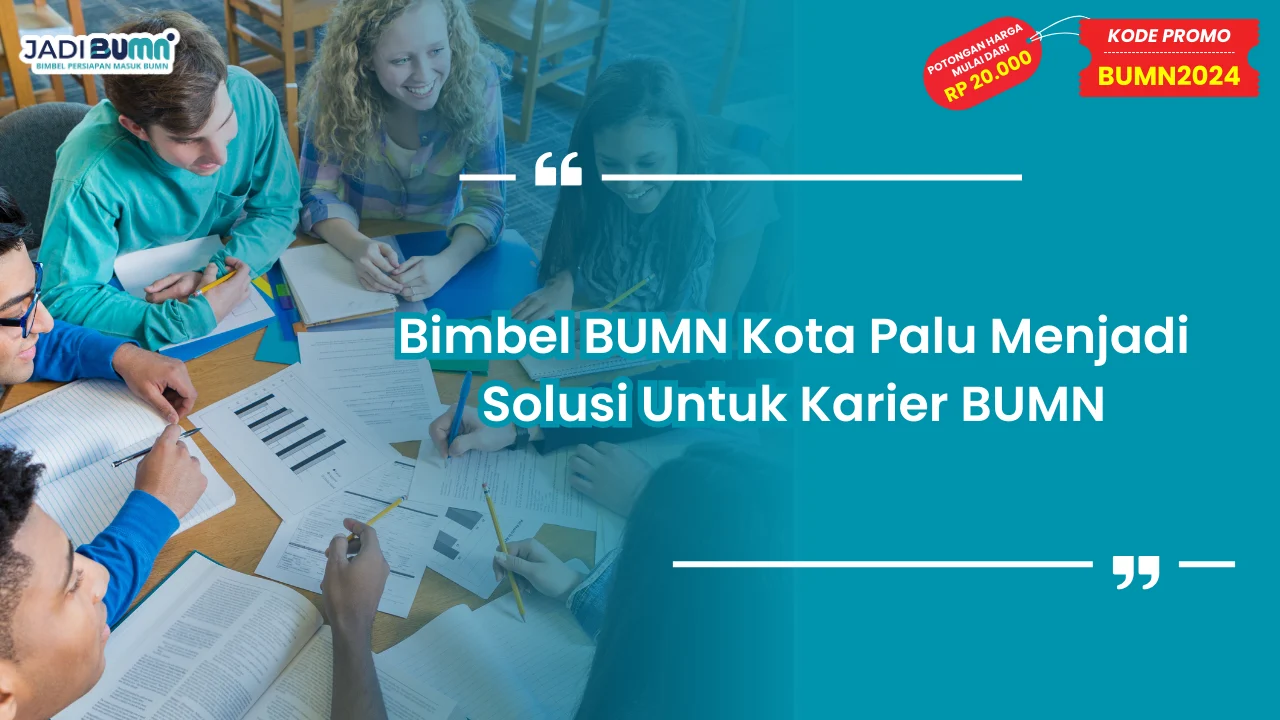 Bimbel BUMN Kota Palu Menjadi Solusi Untuk Karier BUMN Bimbel BUMN Kota Palu Menjadi Solusi Untuk Karier BUMN
