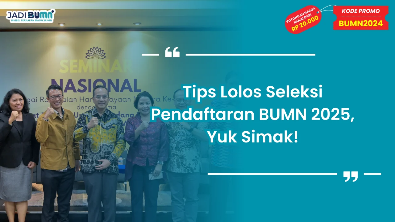 Tips Lolos Seleksi Pendaftaran BUMN 2025, Yuk Simak! | Jadi BUMN