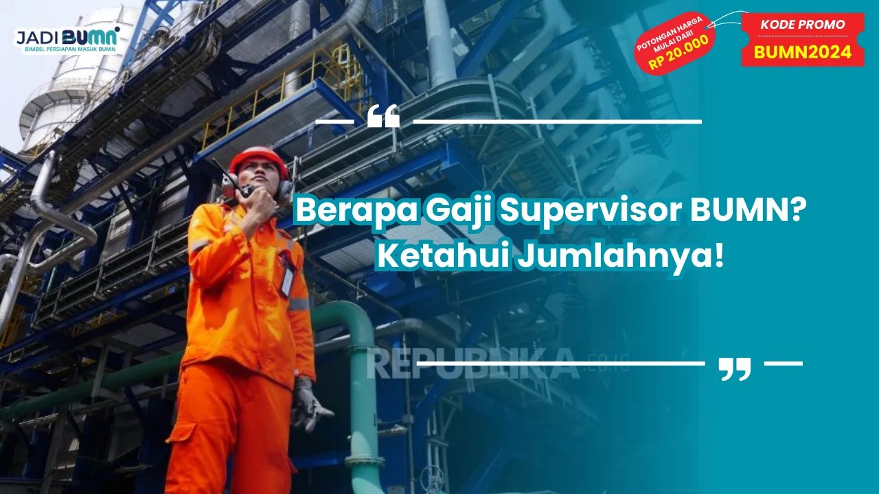 Berapa Gaji Supervisor BUMN? Ketahui Jumlahnya! | Jadi BUMN