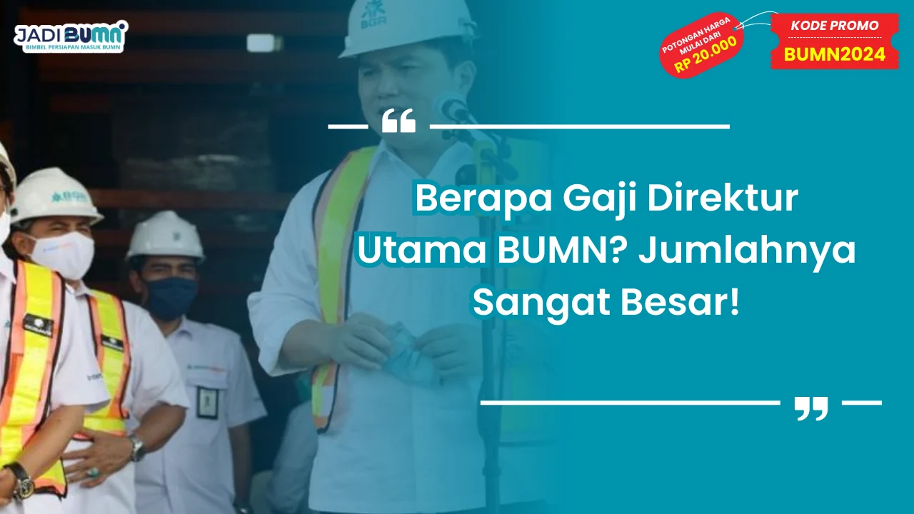 Berapa Gaji Direktur Utama BUMN? Jumlahnya Sangat Besar! | Jadi BUMN