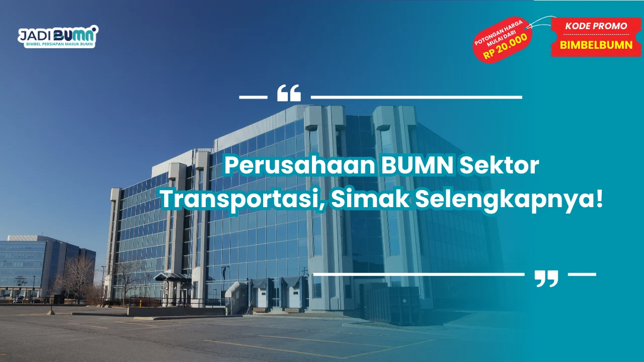 Perusahaan BUMN Sektor Transportasi, Simak Selengkapnya! | Jadi BUMN