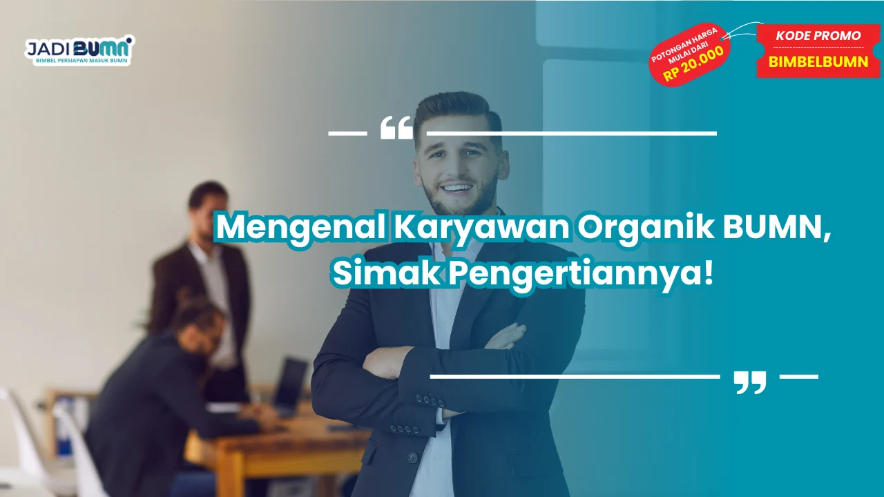 Mengenal Karyawan Organik BUMN, Simak Pengertiannya! | Jadi BUMN