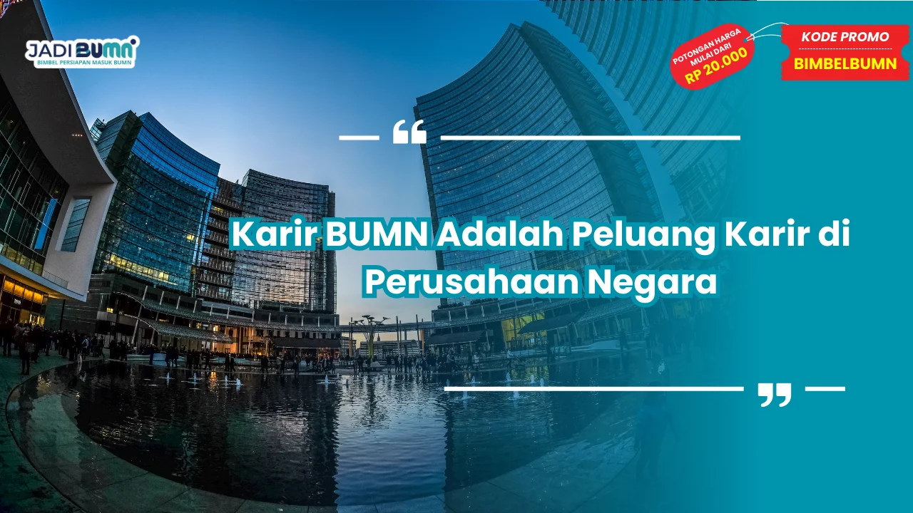 Karir BUMN Adalah Peluang Karir di Perusahaan Negara | Jadi BUMN