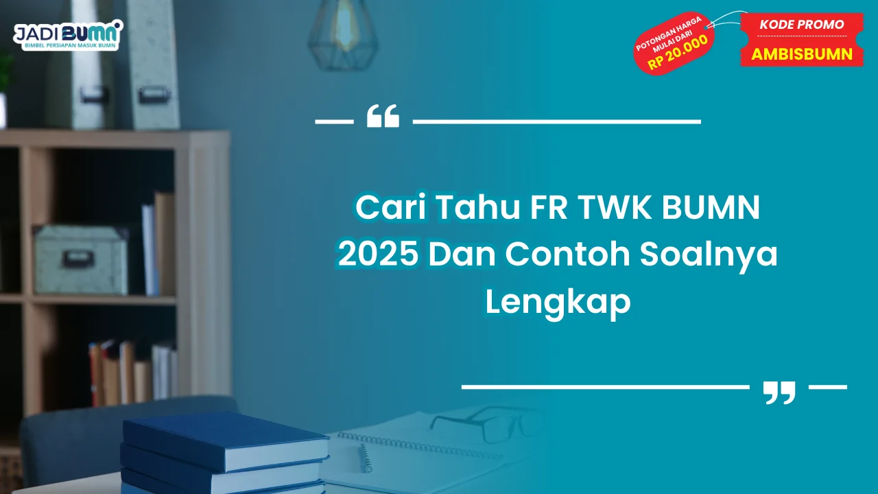 Cari Tahu FR TWK BUMN 2025 Dan Contoh Soalnya Lengkap | Jadi BUMN
