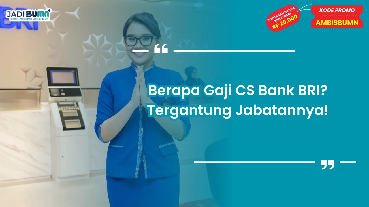 Berapa Gaji CS Bank BRI? Tergantung Jabatannya! | Jadi BUMN