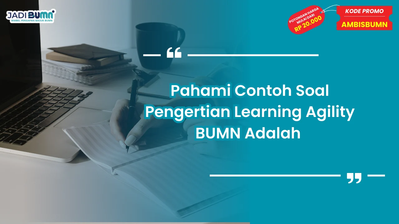 Pahami Contoh Soal Dan Pengertian Learning Agility BUMN Adalah | Jadi BUMN