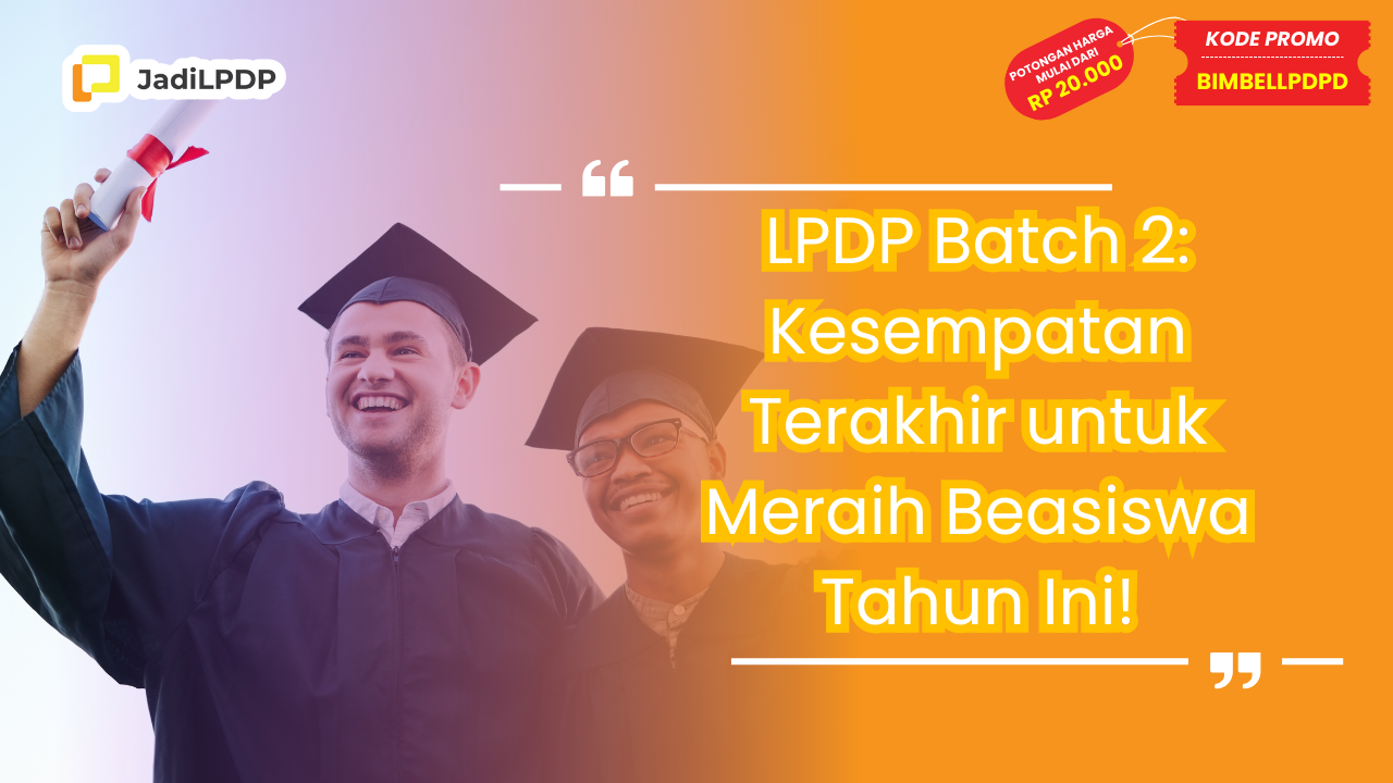 LPDP Batch 2: Kesempatan Terakhir untuk Meraih Beasiswa Tahun