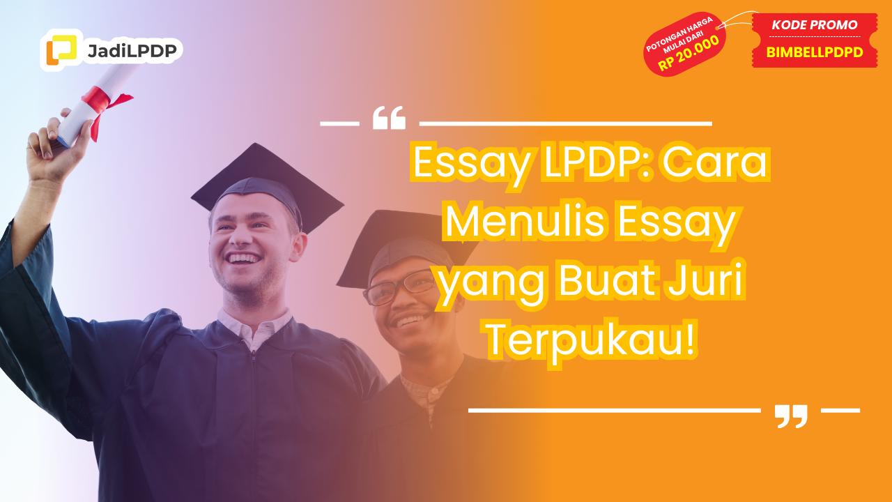 Essay LPDP: Cara Menulis Essay yang Buat Juri Terpukau!