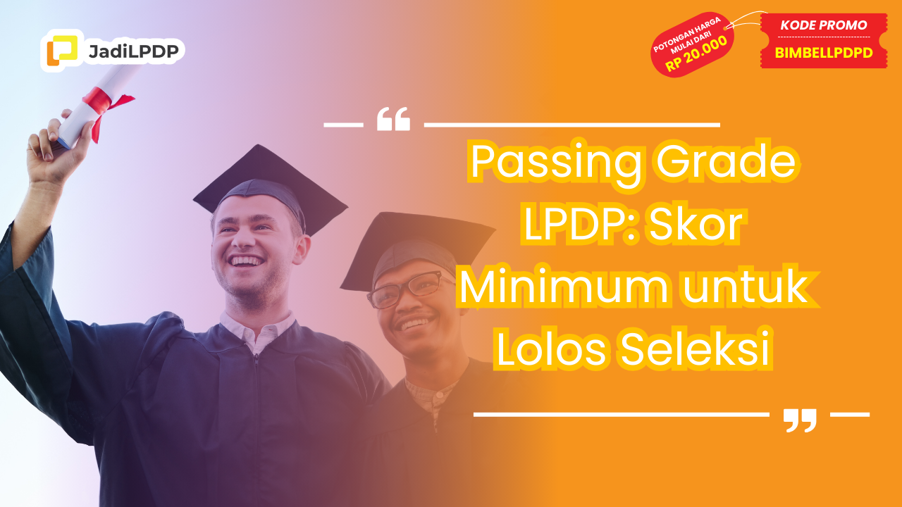 Passing Grade LPDP: Skor Minimum untuk Lolos Seleksi