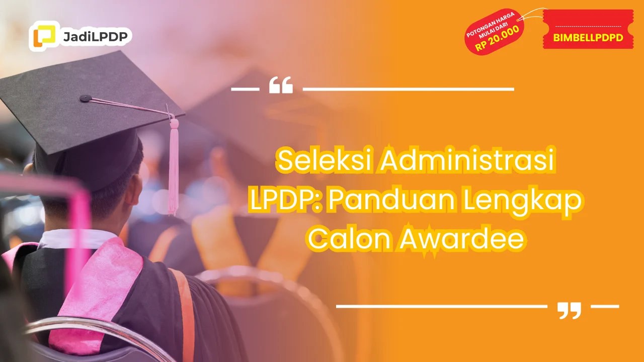Seleksi Administrasi LPDP: Panduan Lengkap Calon Awardee - Jadi Beasiswa
