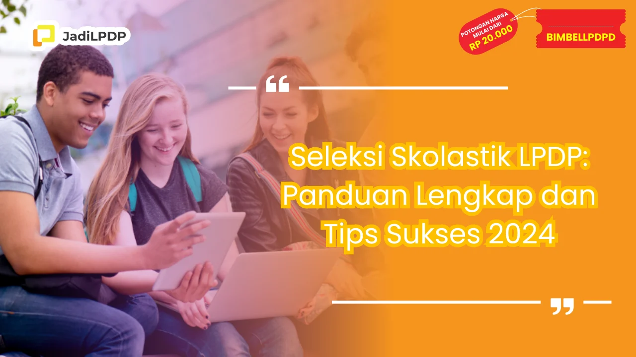 Seleksi Skolastik LPDP: Panduan Lengkap dan Tips Sukses 2024 - Jadi Beasiswa