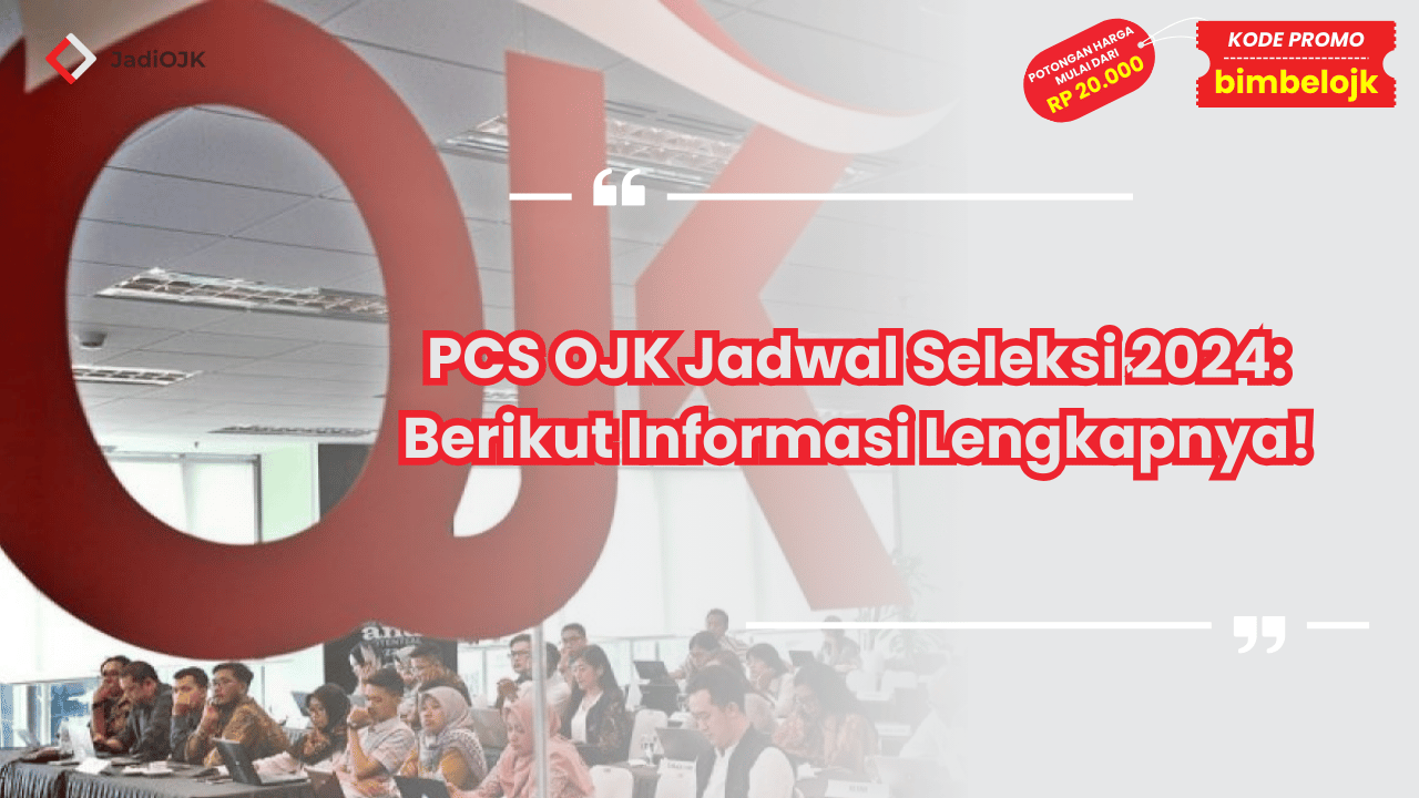PCS OJK Jadwal Seleksi 2024: Berikut Informasi Lengkapnya!