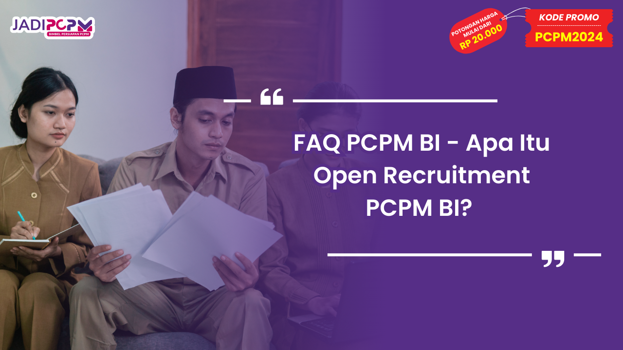 FAQ PCPM BI - Apa Itu Open Recruitment PCPM BI? - Bimbel PCPM BI 40 - JadiPCPM