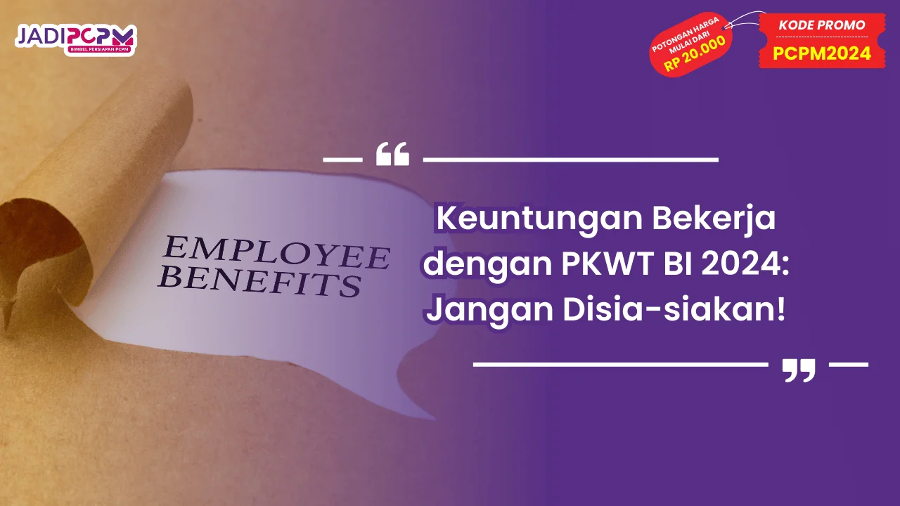 Keuntungan Bekerja dengan PKWT BI 2024: Jangan Disia-siakan! - Bimbel PCPM BI 40 - JadiPCPM