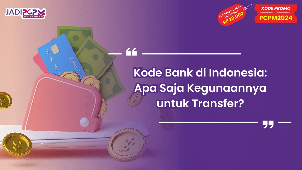 Kode Bank di Indonesia: Apa Saja Kegunaannya untuk Transfer? - Bimbel PCPM BI 40 - JadiPCPM