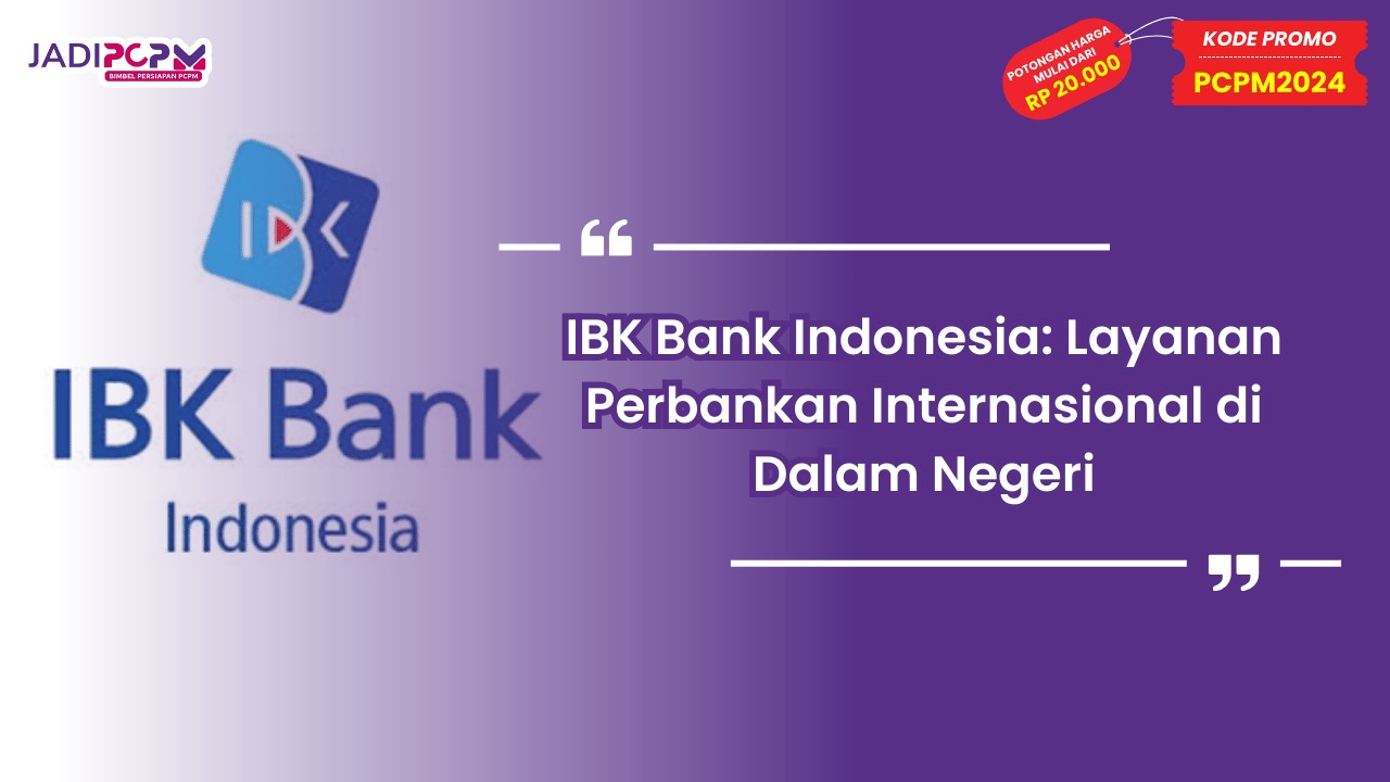 IBK Bank Indonesia: Layanan Perbankan Internasional di Dalam Negeri - Bimbel PCPM BI 40 - JadiPCPM