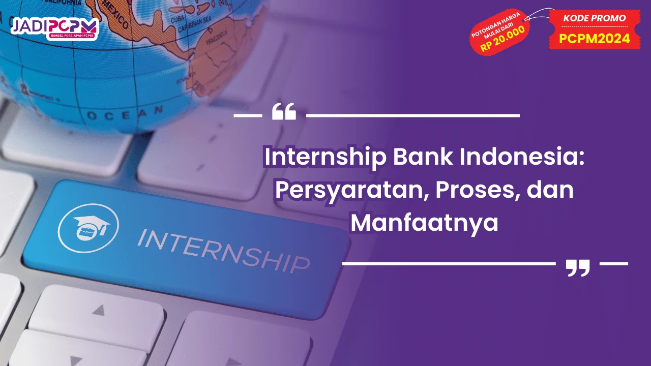 Internship Bank Indonesia: Persyaratan, Proses, dan Manfaatnya - Bimbel PCPM BI 40 - JadiPCPM