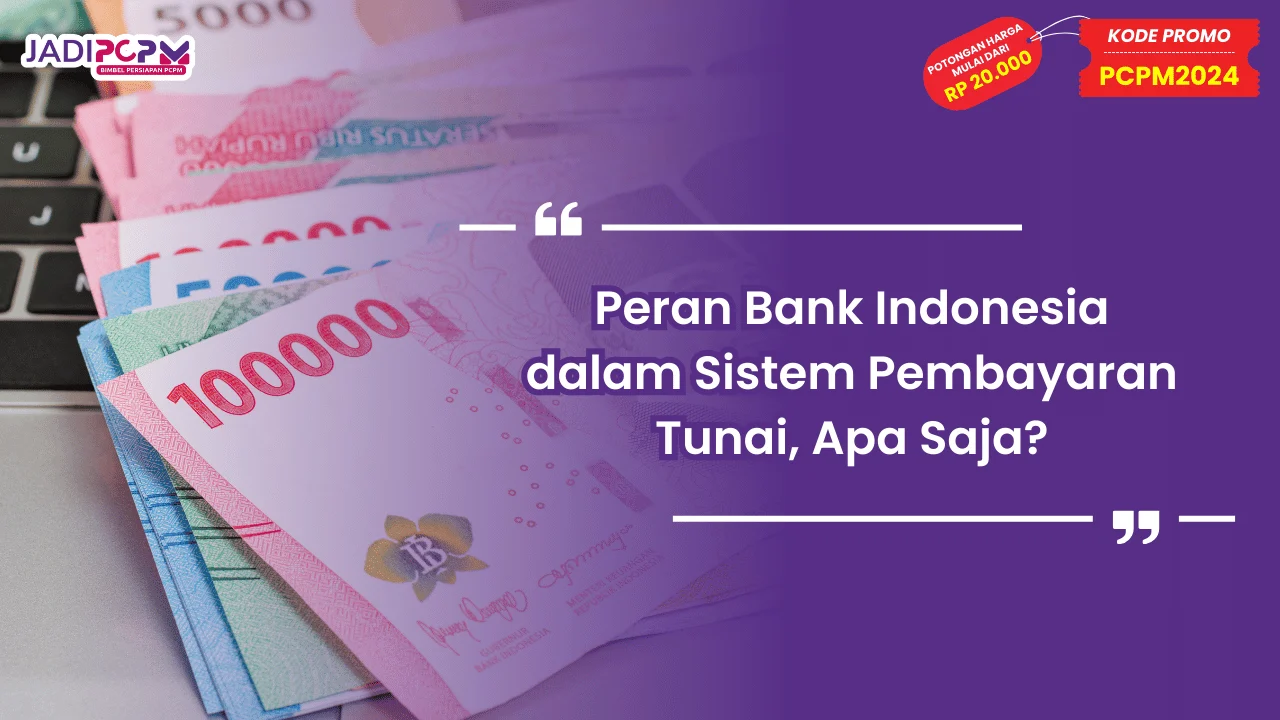 Peran Bank Indonesia dalam Sistem Pembayaran Tunai, Apa Saja? - Bimbel PCPM BI 40 - JadiPCPM