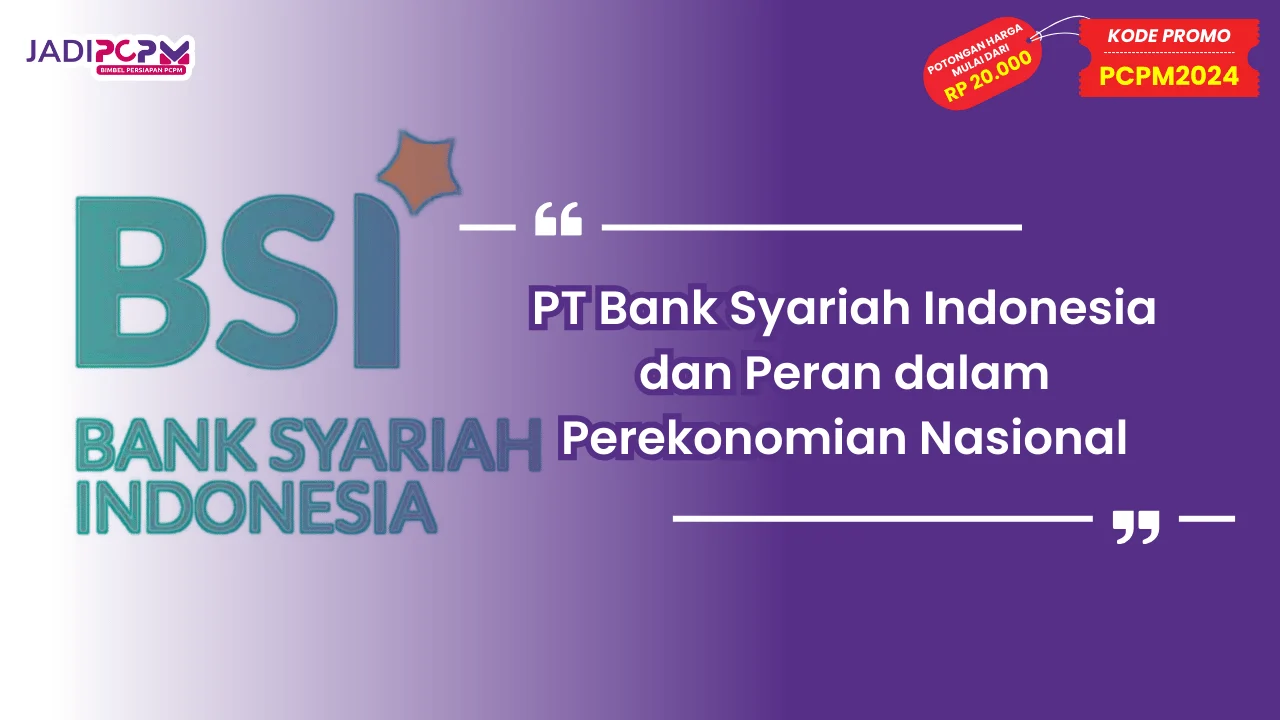 PT Bank Syariah Indonesia dan Peran dalam Perekonomian Nasional - Bimbel PCPM BI 40 - JadiPCPM