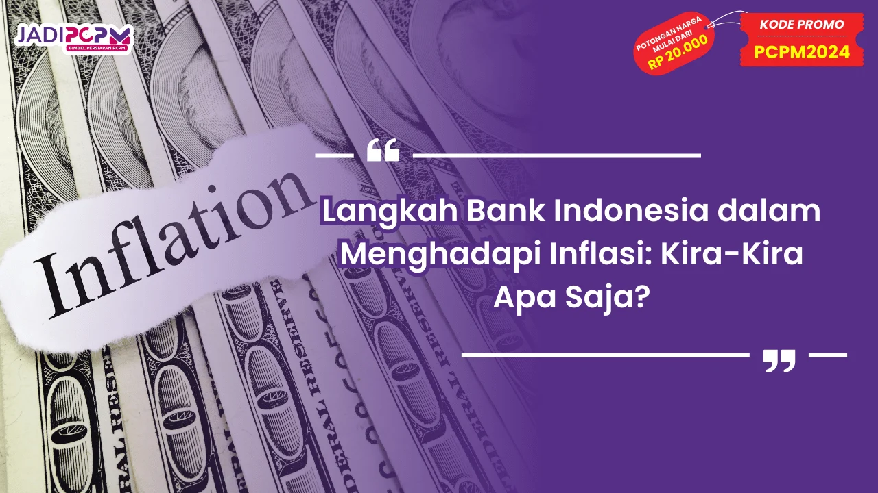 Langkah Bank Indonesia dalam Menghadapi Inflasi: Kira-Kira Apa Saja? - Bimbel PCPM BI 40 - JadiPCPM