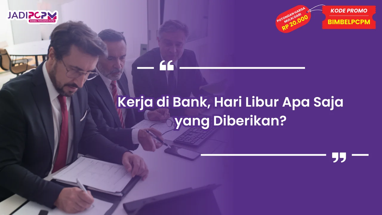 Kerja di Bank, Hari Libur Apa Saja yang Diberikan? - Bimbel PCPM BI 40 - JadiPCPM