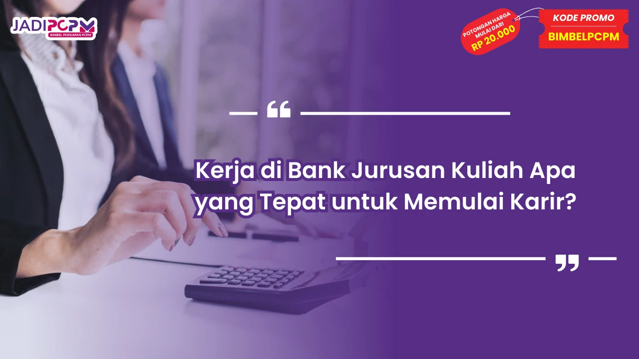 Kerja di Bank Jadi Apa Saja? Inilah Daftar Karir yang Menjanjikan - Bimbel PCPM BI 40 - JadiPCPM