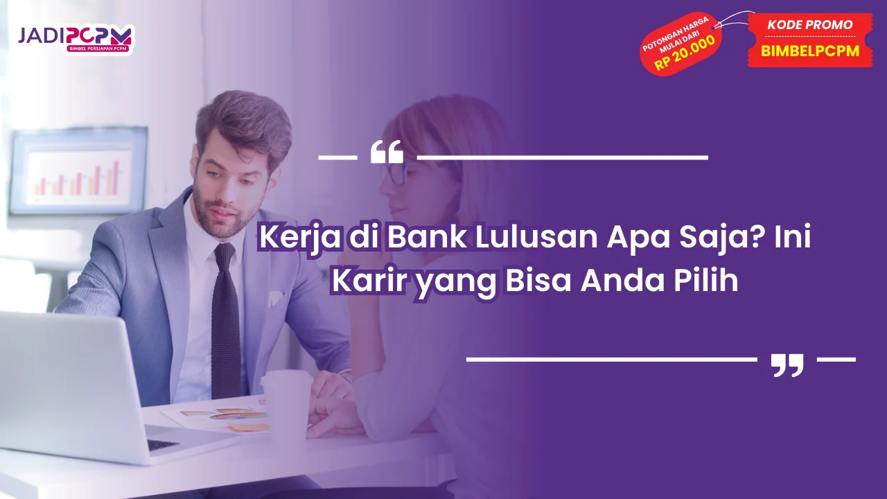 Kerja di Bank Lulusan Apa Saja? Ini Karir yang Bisa Anda Pilih - Bimbel PCPM BI 40 - JadiPCPM
