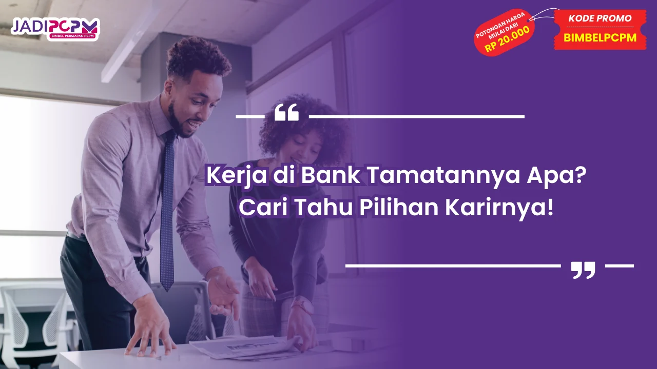 Kerja di Bank Tamatan Apa? Cari Tahu Pilihan Karirnya! - Bimbel PCPM BI 40 - JadiPCPM