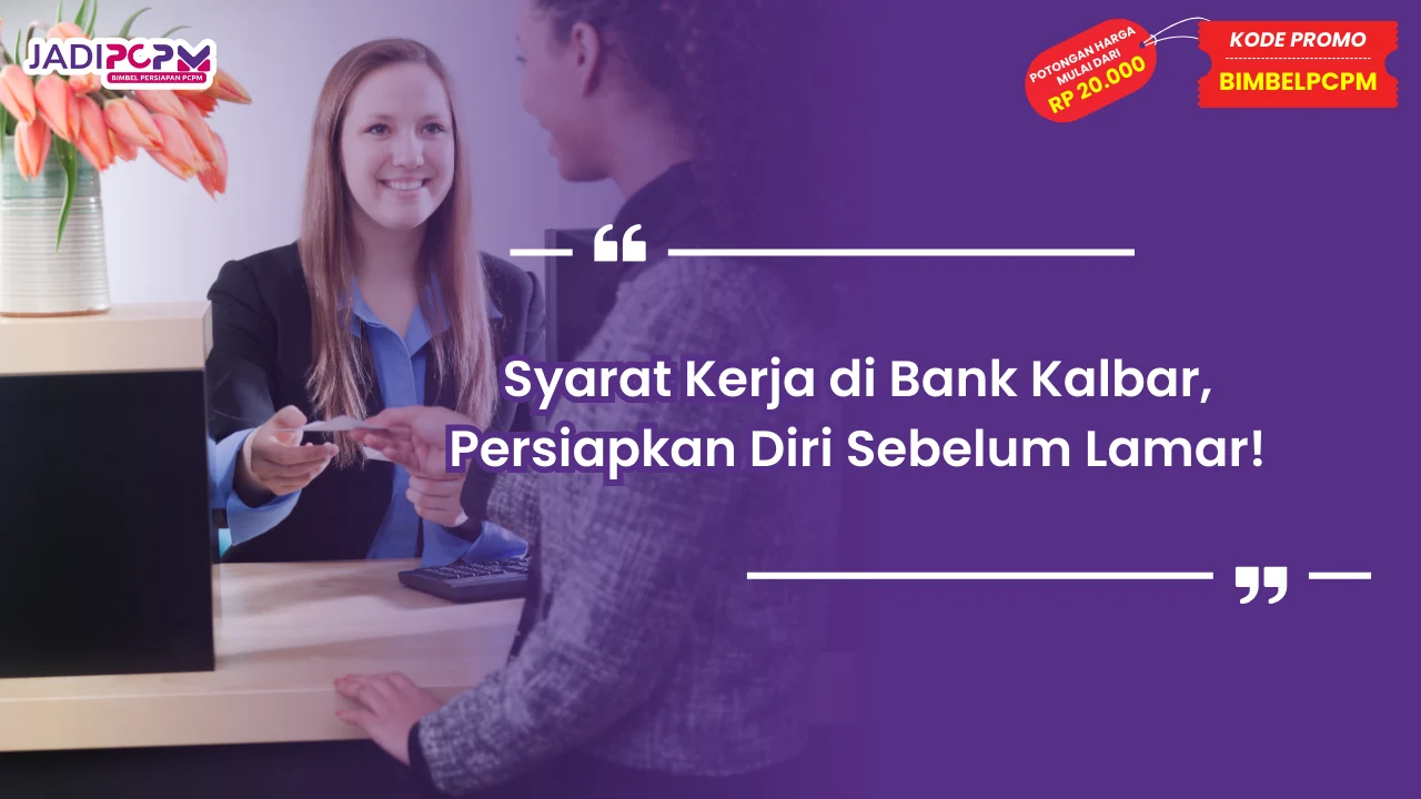 Syarat Kerja di Bank Kalbar, Persiapkan Diri Sebelum Lamar! - Bimbel PCPM BI 40 - JadiPCPM