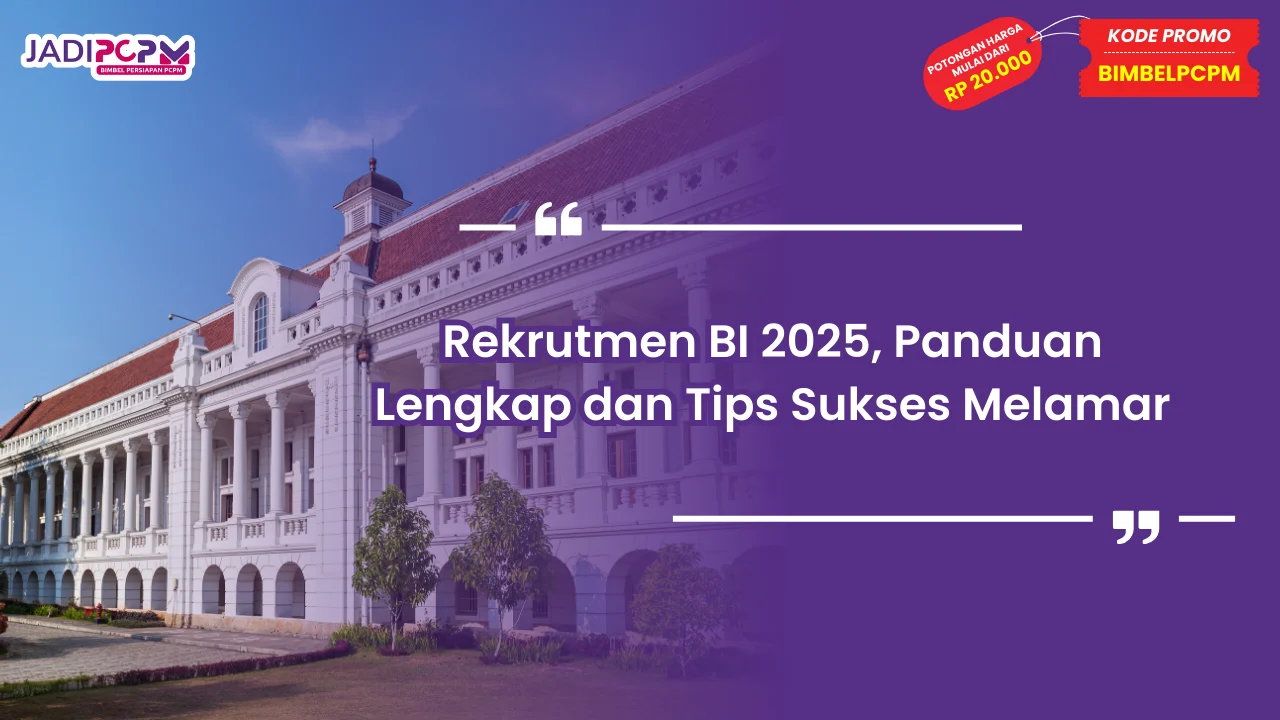 Rekrutmen BI 2025, Panduan Lengkap dan Tips Sukses Melamar - Bimbel PCPM BI 40 - JadiPCPM