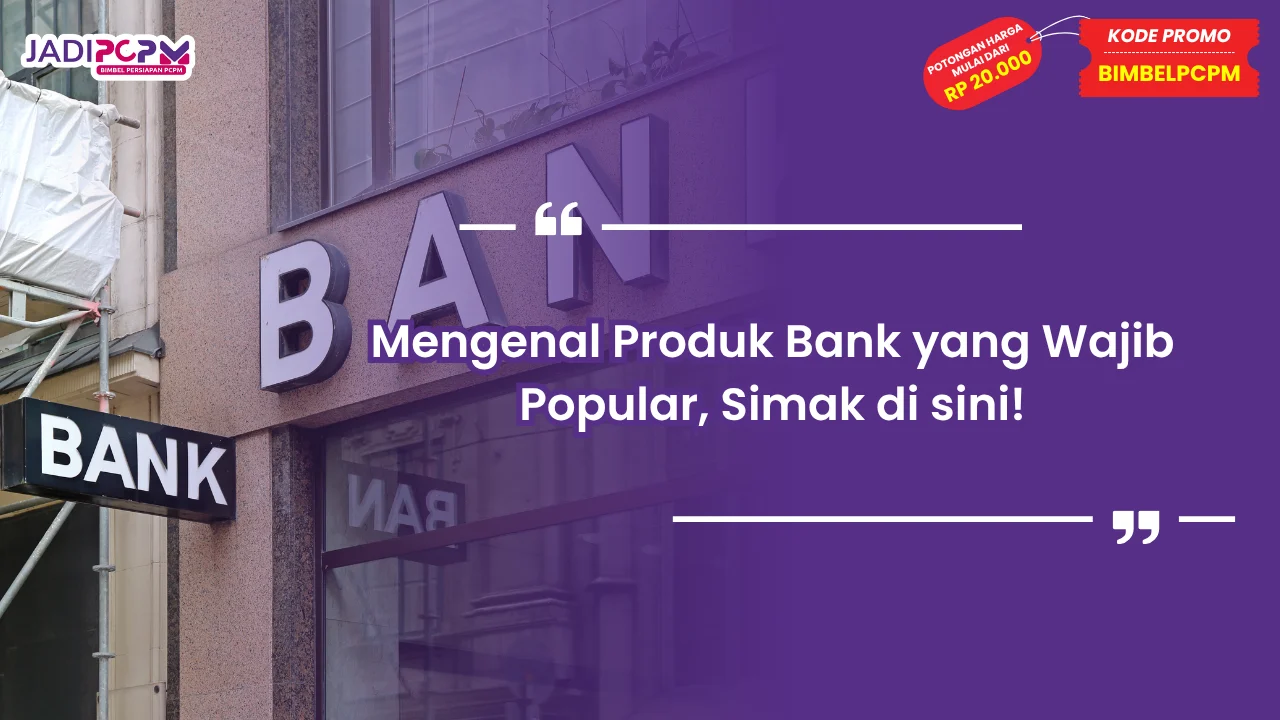 Mengenal Produk Bank yang Popular, Simak selengkapnya! - Jadi PCPM