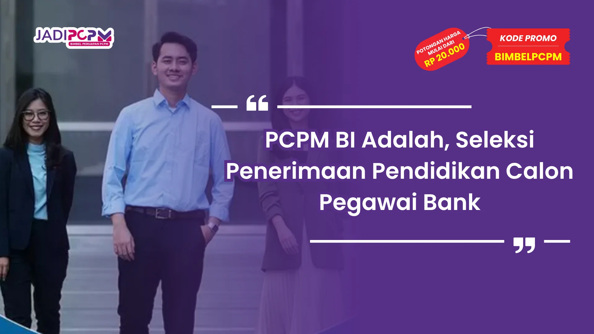 PCPM BI Adalah, Seleksi Penerimaan Pendidikan Calon Pegawai Bank - Jadi PCPM