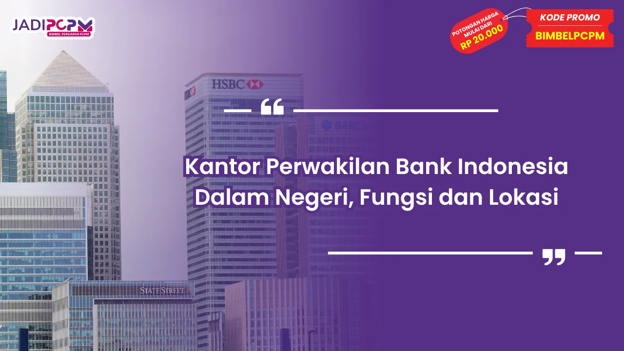 Kantor Perwakilan Bank Indonesia Dalam Negeri, Kenali Fungsinya - Bimbel PCPM BI 40 - JadiPCPM