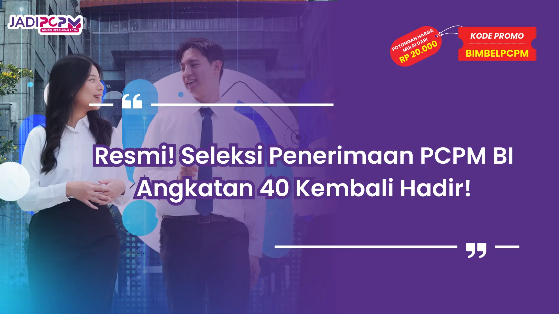 Resmi! Seleksi Penerimaan PCPM BI Angkatan 40 Kembali Hadir!
