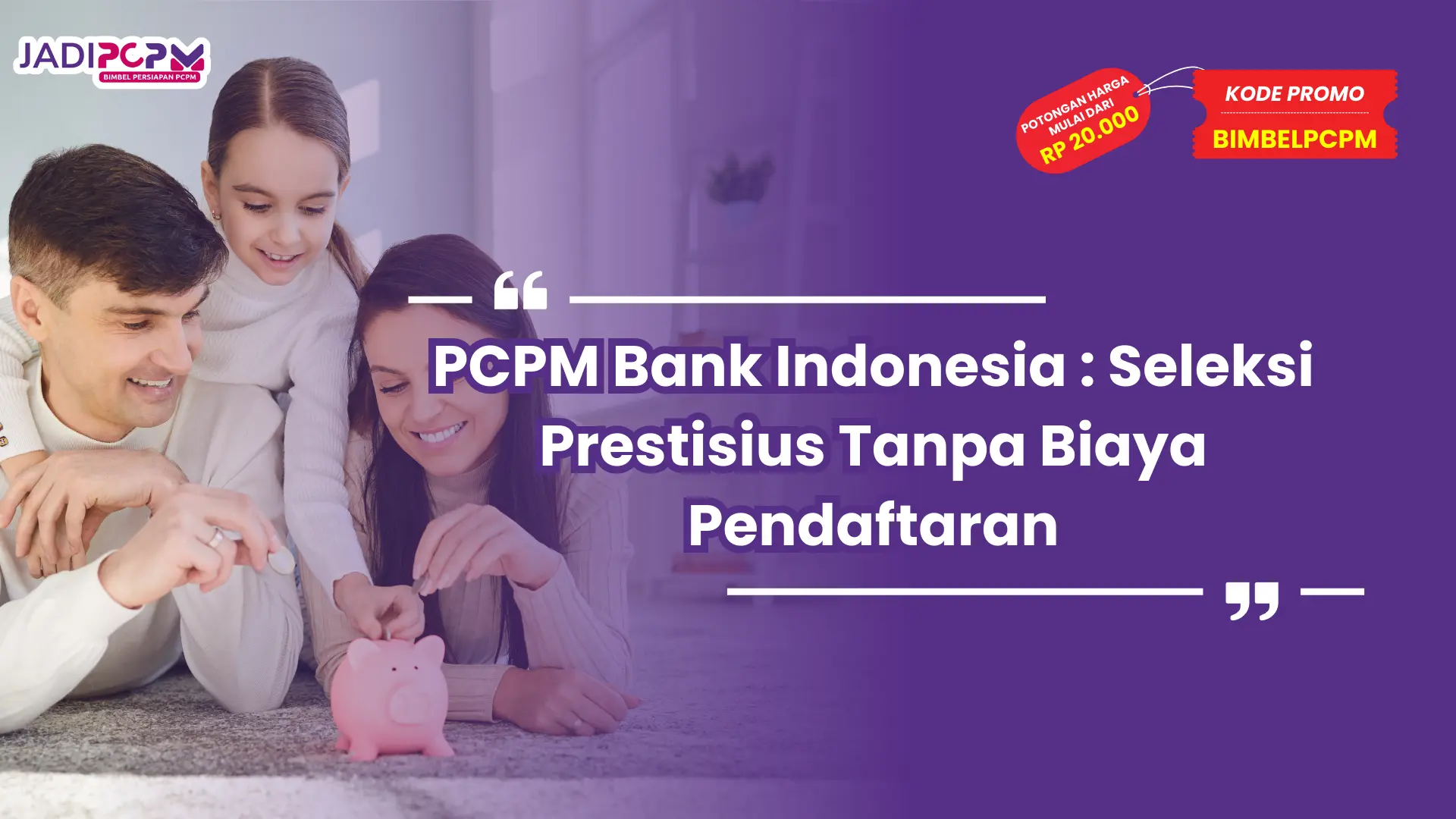 PCPM Bank Indonesia : Seleksi Prestisius Tanpa Biaya Pendaftaran - Bimbel PCPM BI 40 - JadiPCPM