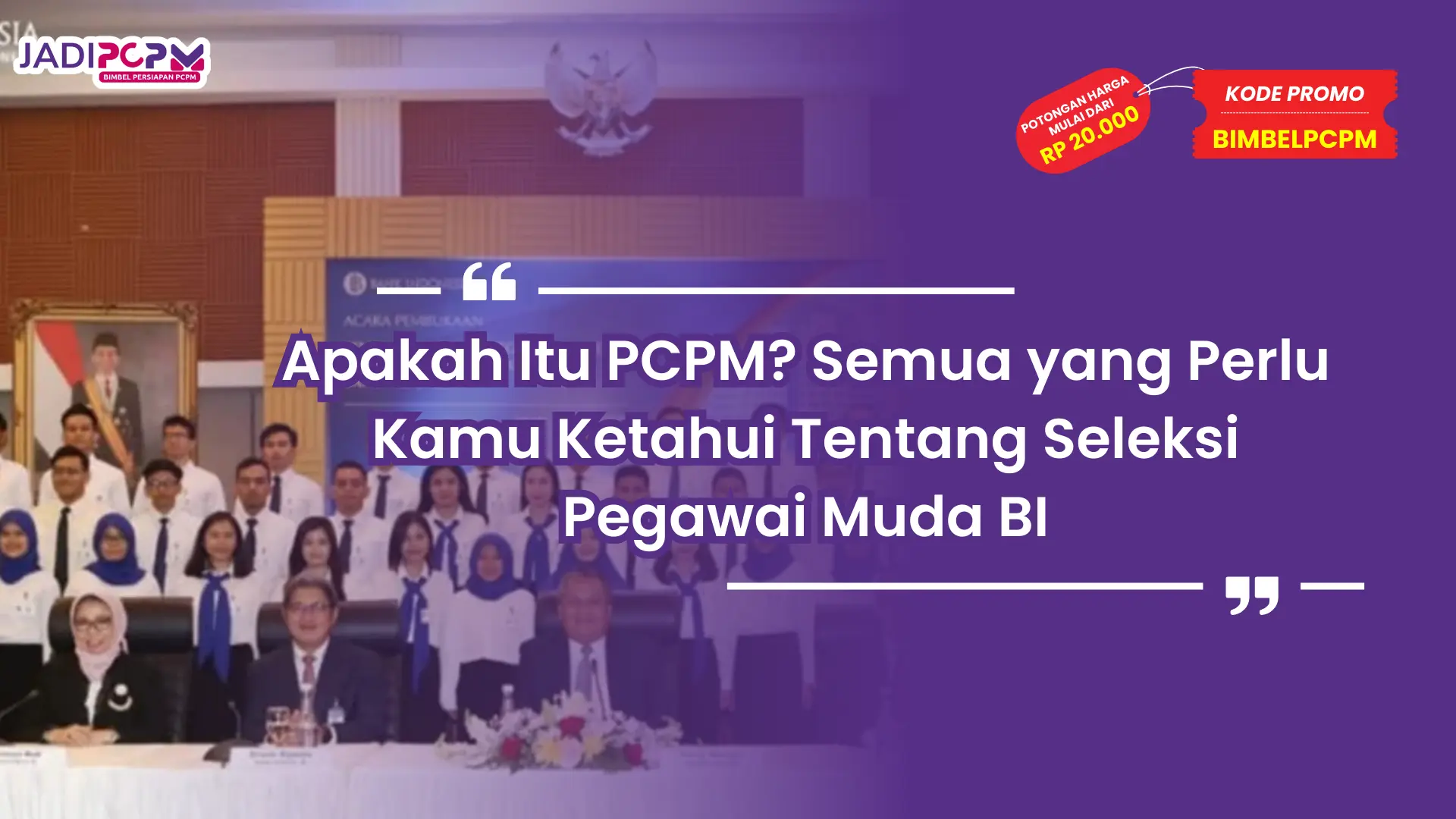 Apakah Itu PCPM? Semua yang Perlu Kamu Ketahui Tentang Seleksi Pegawai Muda BI - Bimbel PCPM BI ...
