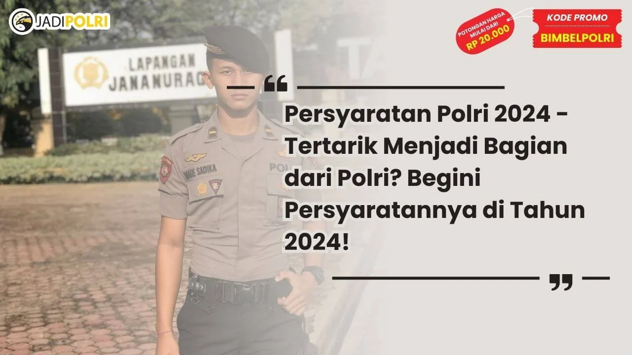 Persyaratan Polri 2024 - Tertarik Menjadi Bagian dari Polri? Begini