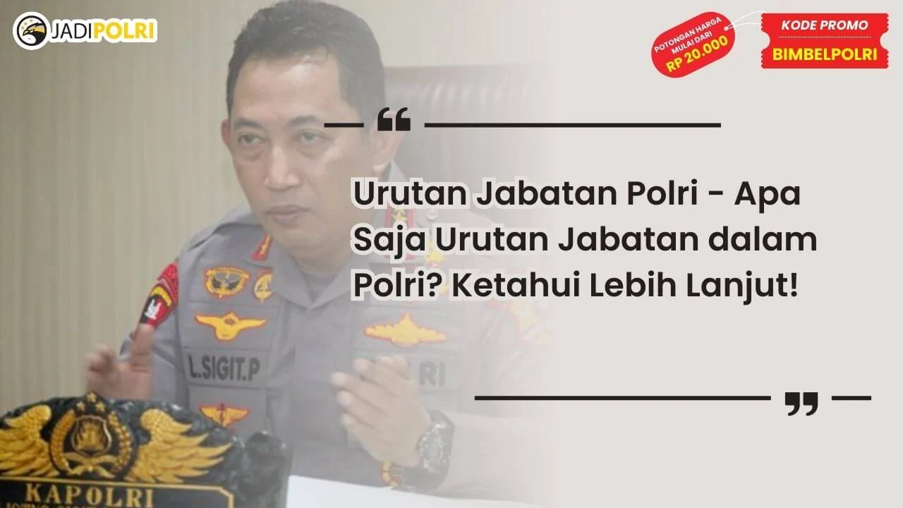 Urutan Jabatan Polri - Apa Saja Urutan Jabatan dalam Polri?